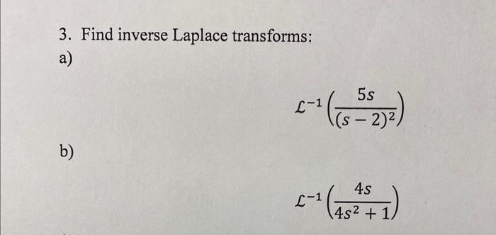 Solved 3. Find inverse Laplace transforms: a) L−1((s−2)25s) | Chegg.com