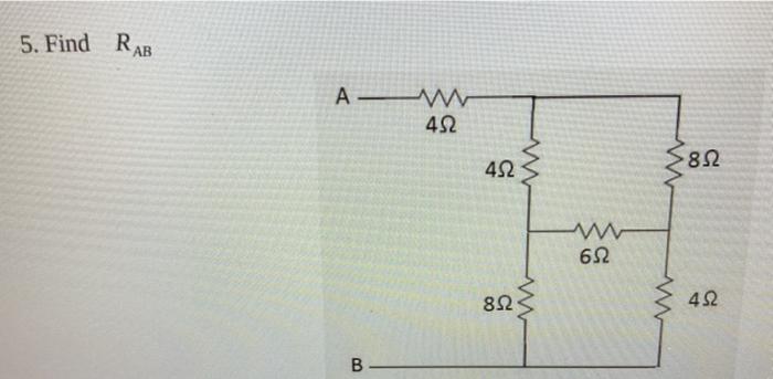 Solved 5. Find RAB Α 4Ω 8Ω 423 6Ω 8Ω 4Ω B B | Chegg.com