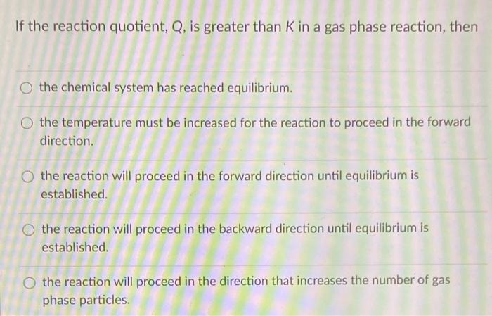 Solved If the reaction quotient, Q, is greater than K in a | Chegg.com