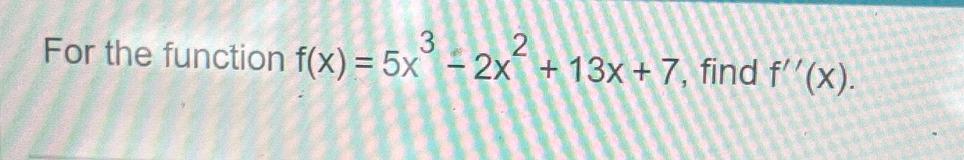 Solved For The Function F X 5x3 2x2 13x 7 ﻿find F X