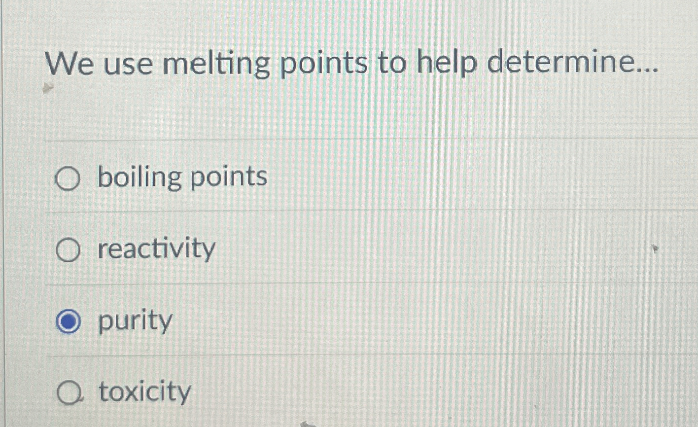 Solved We use melting points to help determine...boiling | Chegg.com