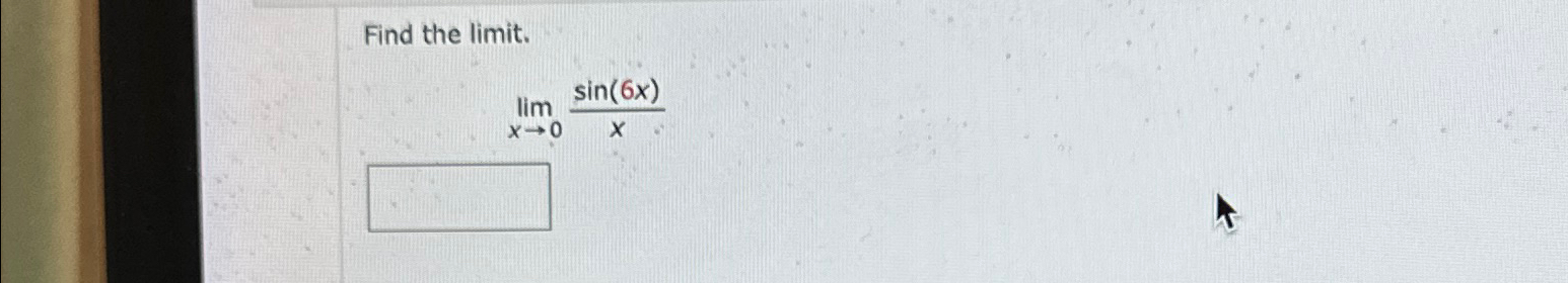 Solved Find the limit.limx→0sin(6x)x | Chegg.com