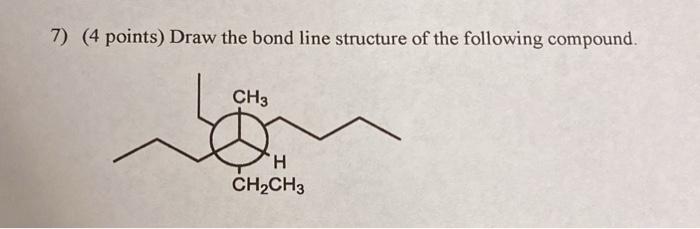 Solved 7) (4 points) Draw the bond line structure of the | Chegg.com