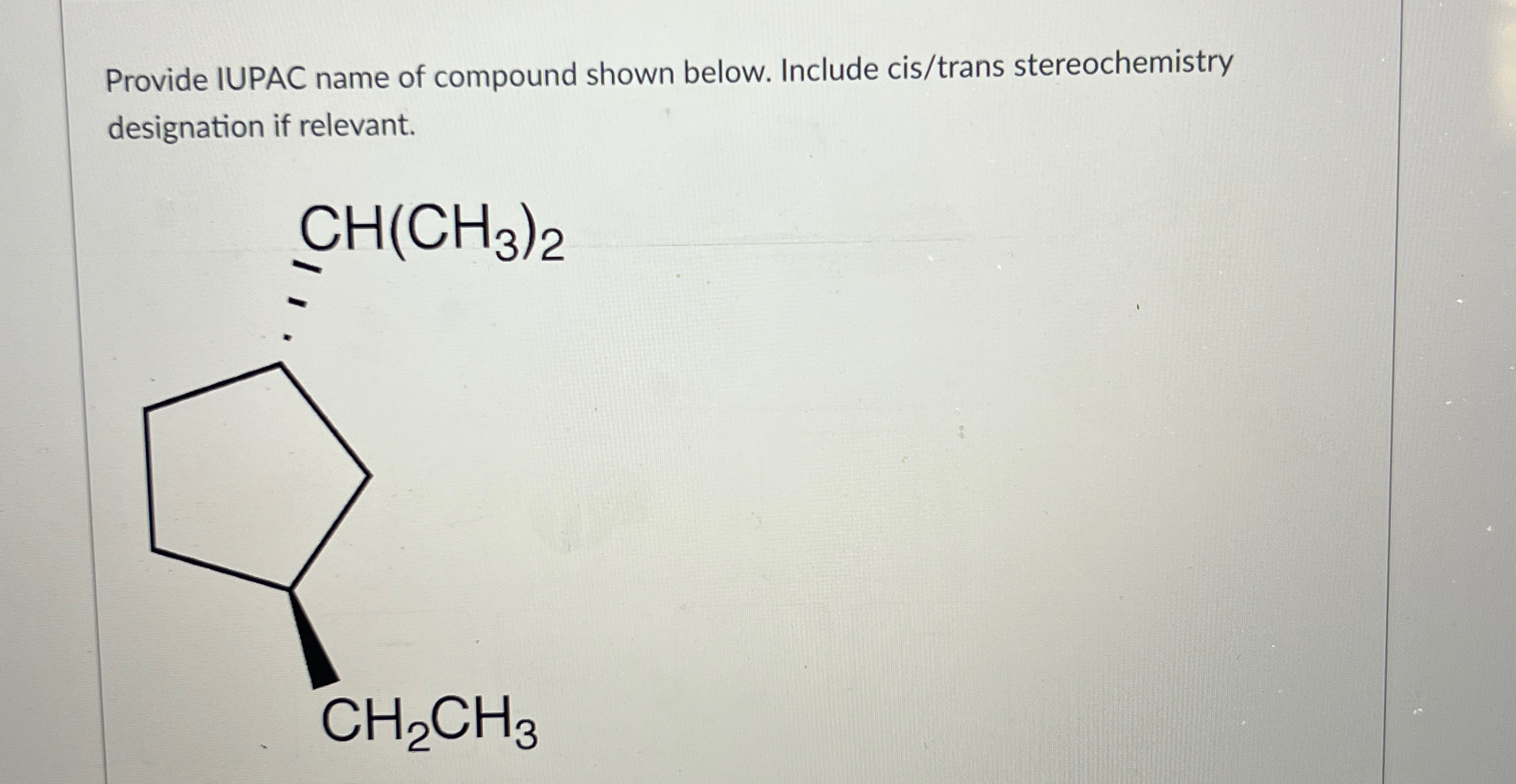 [Solved]: Provide IUPAC name of compound shown below. Includ