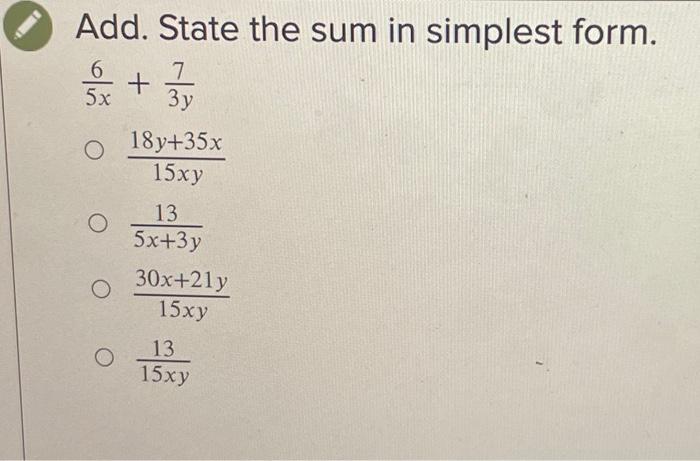 Solved Add. State the sum in simplest form. 6 7 + 5x 3y O | Chegg.com
