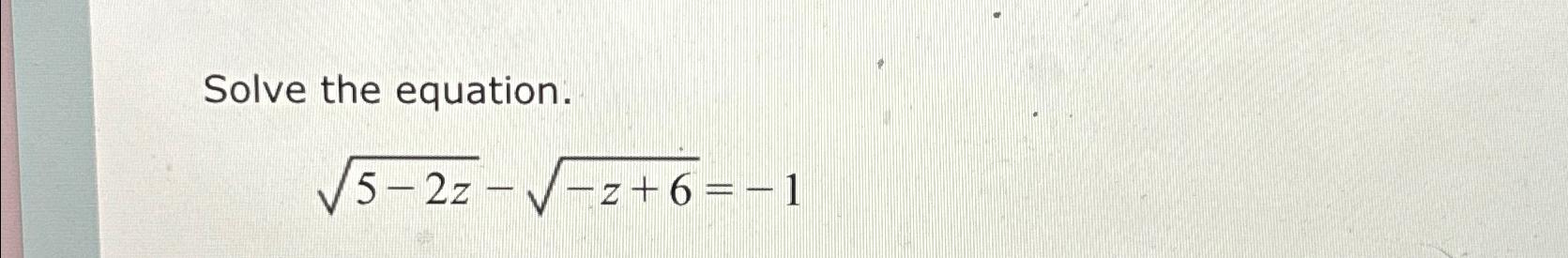 Solved Solve the equation.5-2z2--z+62=-1 | Chegg.com