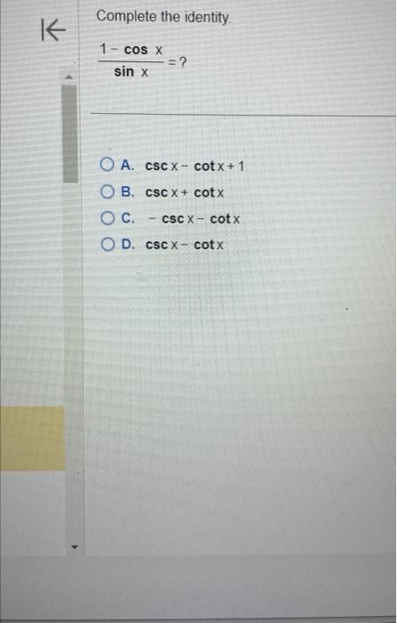 Solved Complete the identity. sinx1−cosx=? A. cscx−cotx+1 B. | Chegg.com