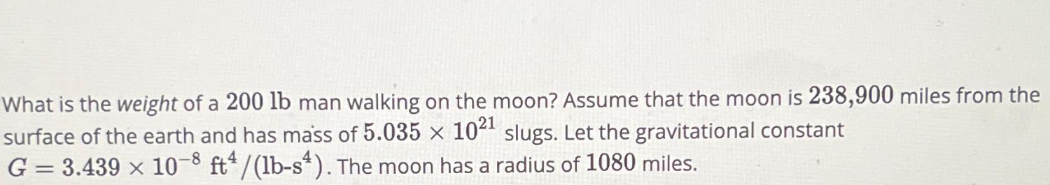 Solved What is the weight of a 200lb ﻿man walking on the | Chegg.com