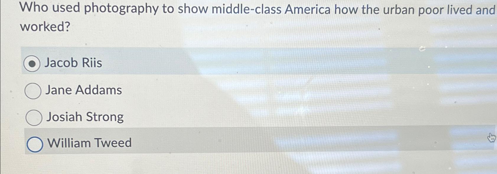 Who used photography to show middle-class America how | Chegg.com