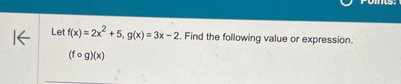 Solved Let f(x)=2x2+5,g(x)=3x-2. ﻿Find the following value | Chegg.com