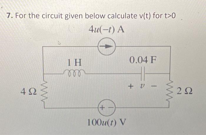 Solved 7. For the circuit given below calculate v(t) for t>0 | Chegg.com