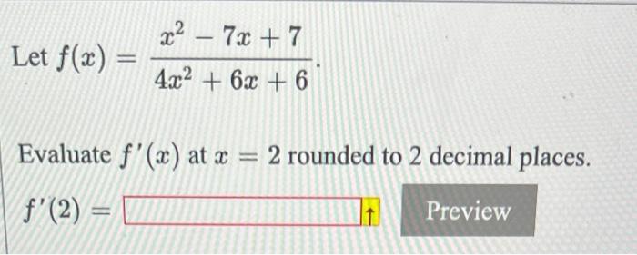 Solved Let f(x)=4x2+6x+6x2−7x+7 Evaluate f′(x) at x=2 | Chegg.com