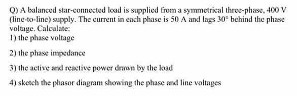 Solved Q) A balanced star-connected load is supplied from a | Chegg.com