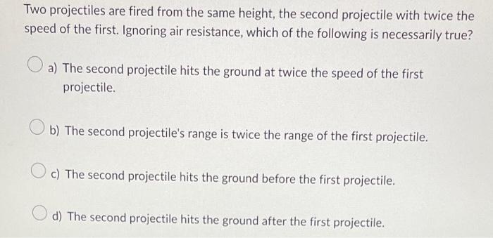Solved Two projectiles are fired from the same height, the | Chegg.com