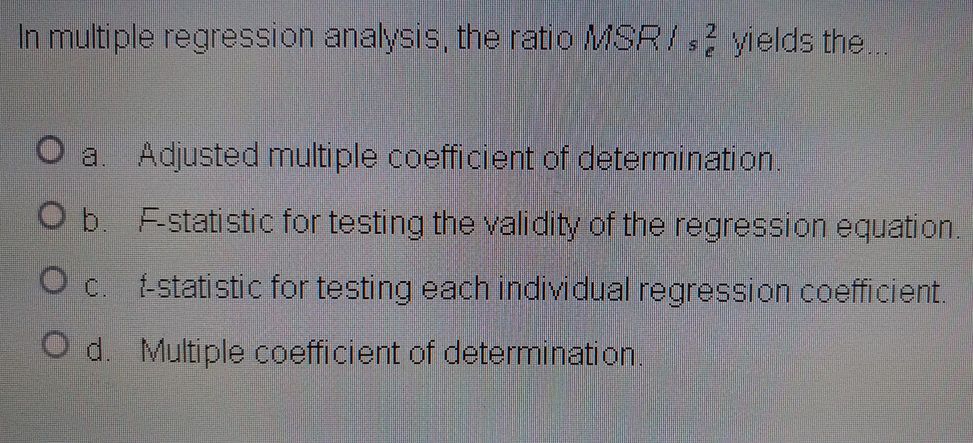Solved In multiple regression analysis, the ratio MSR! s2 | Chegg.com