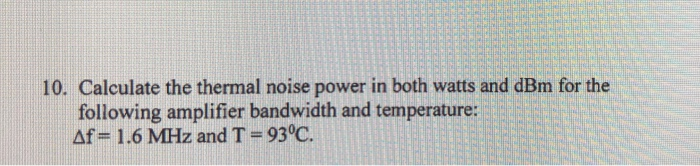Solved 10. Calculate the thermal noise power in both watts | Chegg.com
