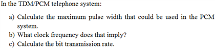 In the TDM/PCM telephone system: Calculate the | Chegg.com