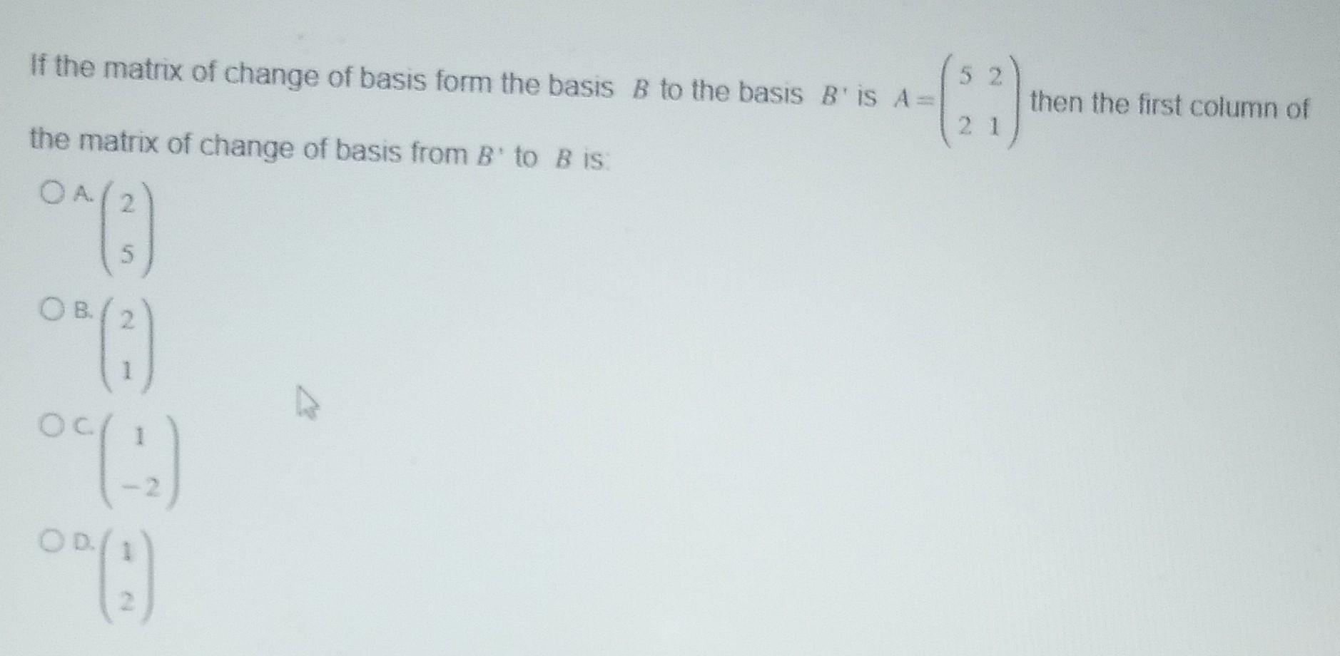 Solved If the matrix of change of basis form the basis B to | Chegg.com