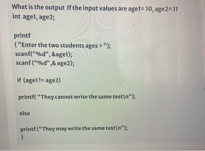 Solved What is the output If the input values are age1= 10, | Chegg.com