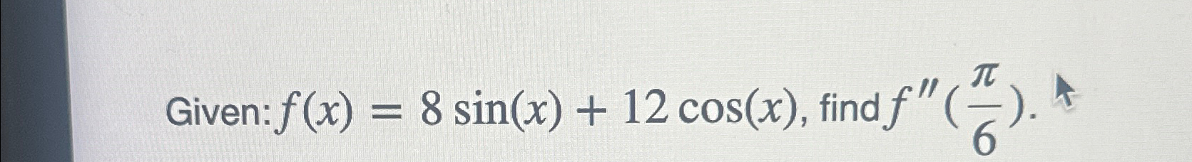 Solved Given F X 8sin X 12cos X ﻿find F π6