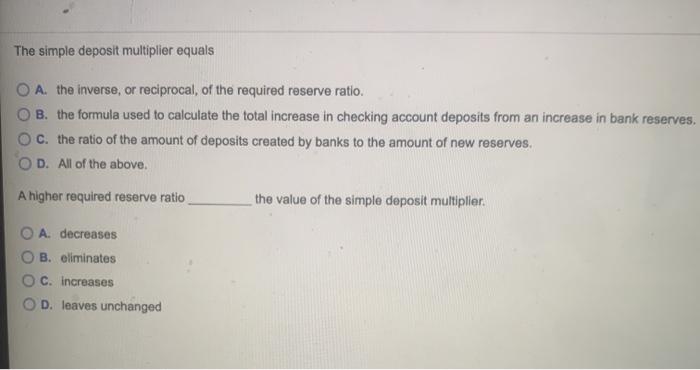 Solved The simple deposit multiplier equals A. the inverse, | Chegg.com