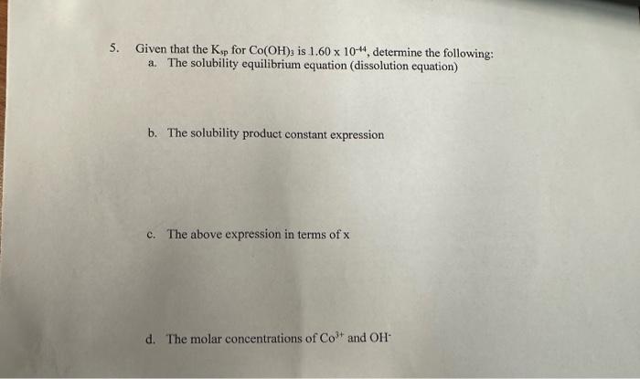 Solved 5. Given that the Ksp for Co(OH)3 is 1.60×10−44, | Chegg.com