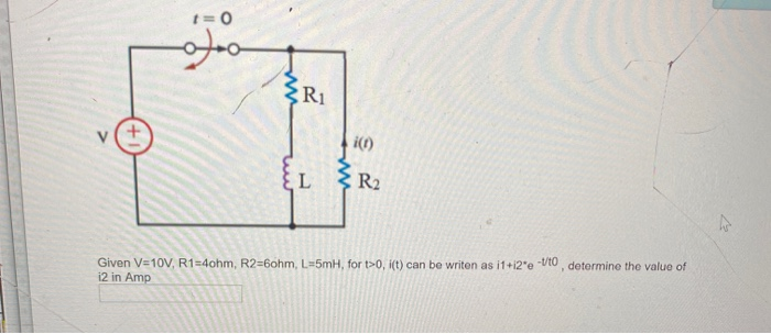 Solved Ri 1 R2 Given V=10V, R1=4ohm, R2=6ohm, LN5mH, fort>0, | Chegg.com