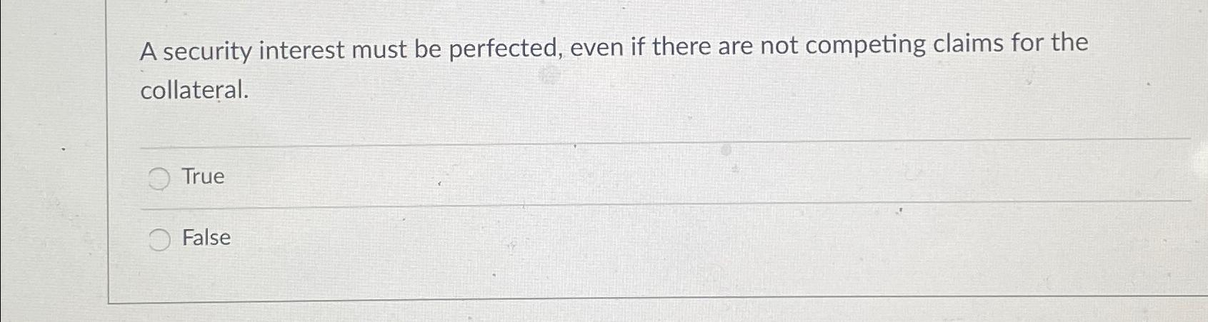 Solved A security interest must be perfected, even if there | Chegg.com