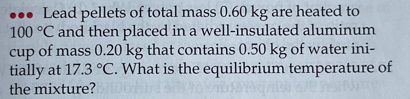 Solved Lead pellets of total mass 0.60kg ﻿are heated to | Chegg.com