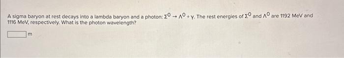 Solved A sigma baryon at rest decays into a lambda baryon | Chegg.com