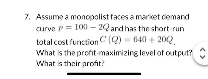 Solved 7. Assume a monopolist faces a market demand curve | Chegg.com