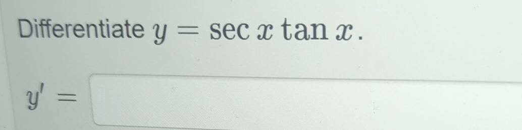 Solved Differentiate y=secxtanx.can you solve it in two | Chegg.com