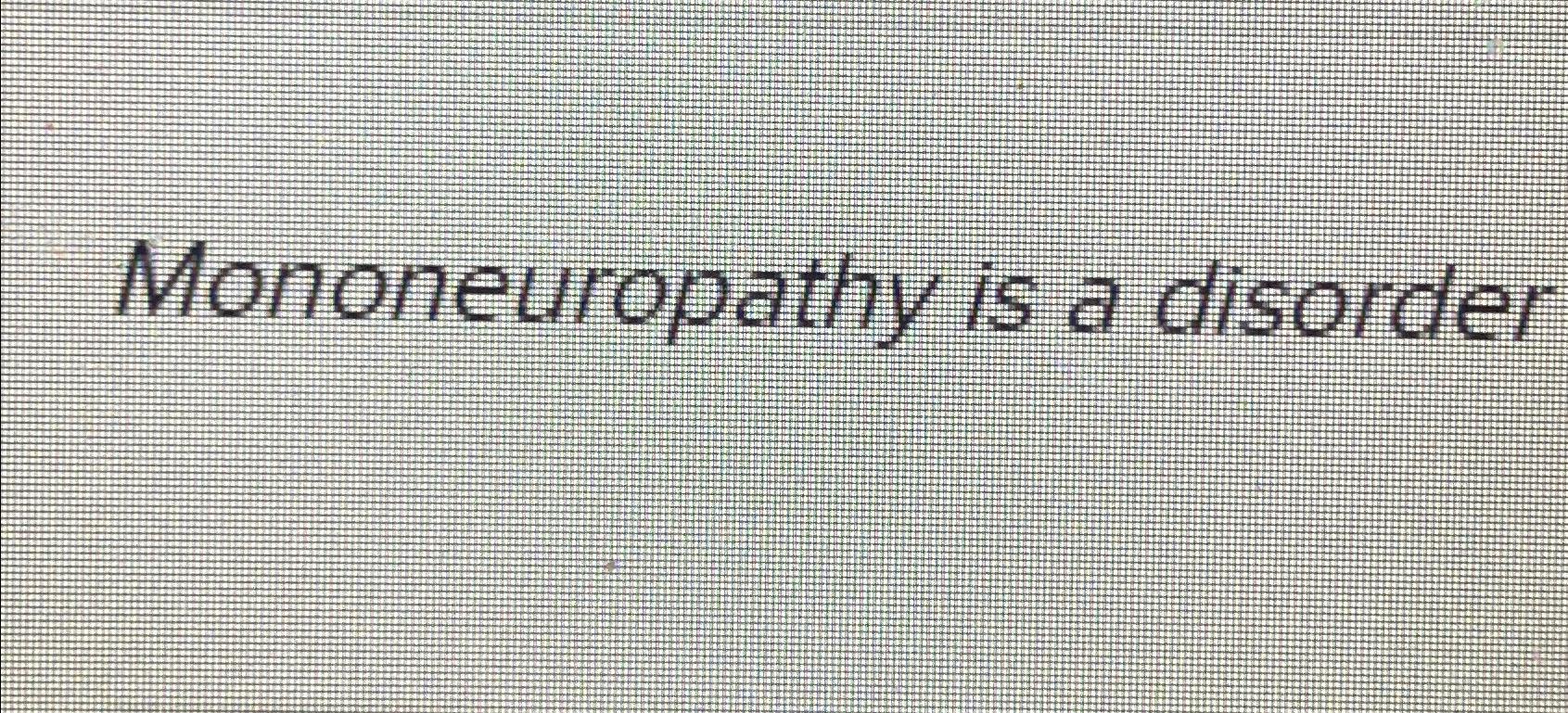 Solved Mononeuropathy is a disorder | Chegg.com