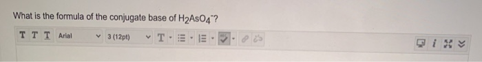 Solved What is the formula of the conjugate base of H2As04"? | Chegg.com