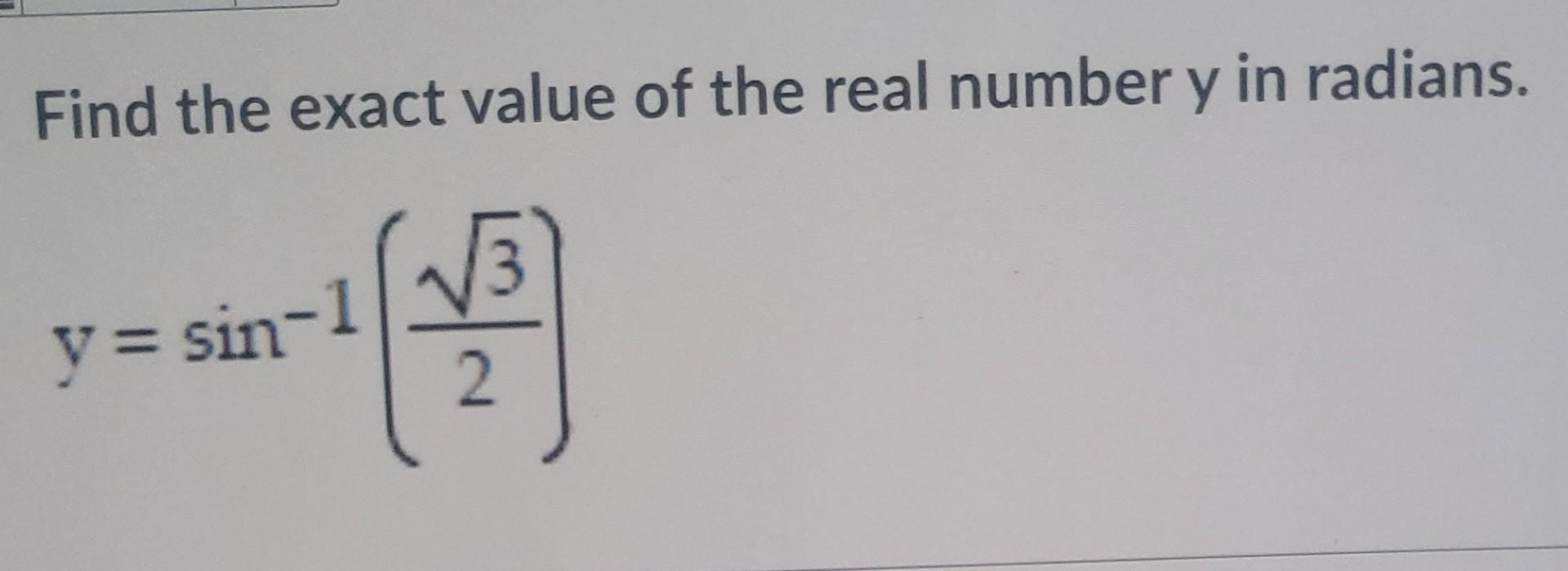 Solved Find the exact value of the real number y in radians. | Chegg.com