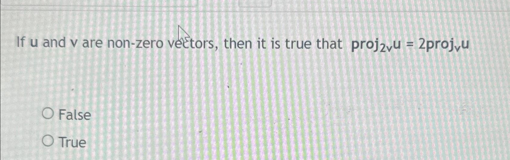 Solved If u ﻿and v ﻿are non-zero vectors, then it is true | Chegg.com
