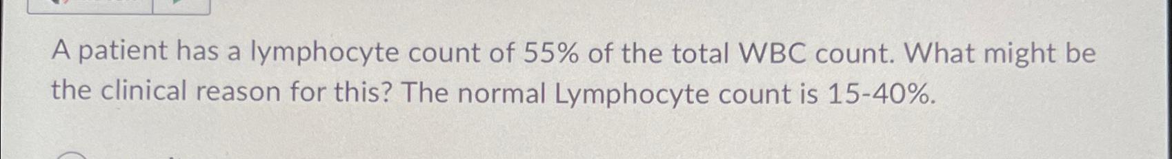 Solved A patient has a lymphocyte count of 55% ﻿of the total | Chegg.com