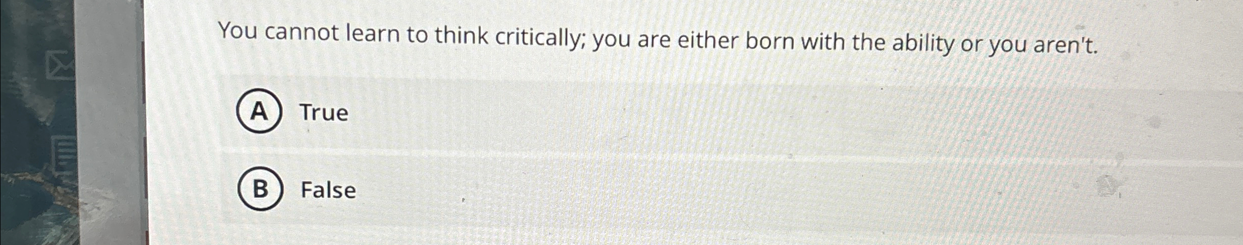 Solved You cannot learn to think critically; you are either | Chegg.com