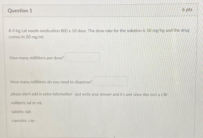 Solved A 4- kg cat needs medication BID ×10 days. The dose | Chegg.com