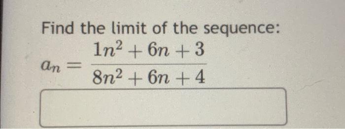 Solved Find the limit of the sequence: an=8n2+6n+41n2+6n+3 | Chegg.com