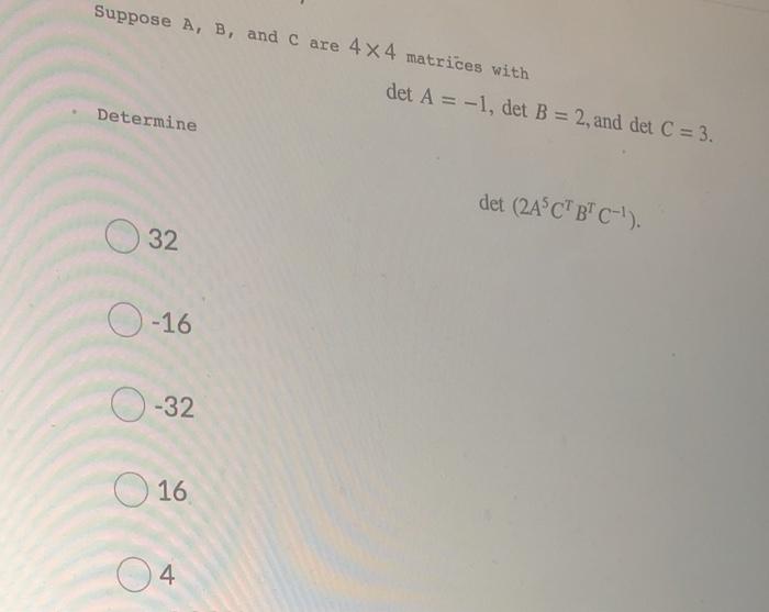 Solved Suppose A, B, and C are 4 x 4 matrices with det A = | Chegg.com
