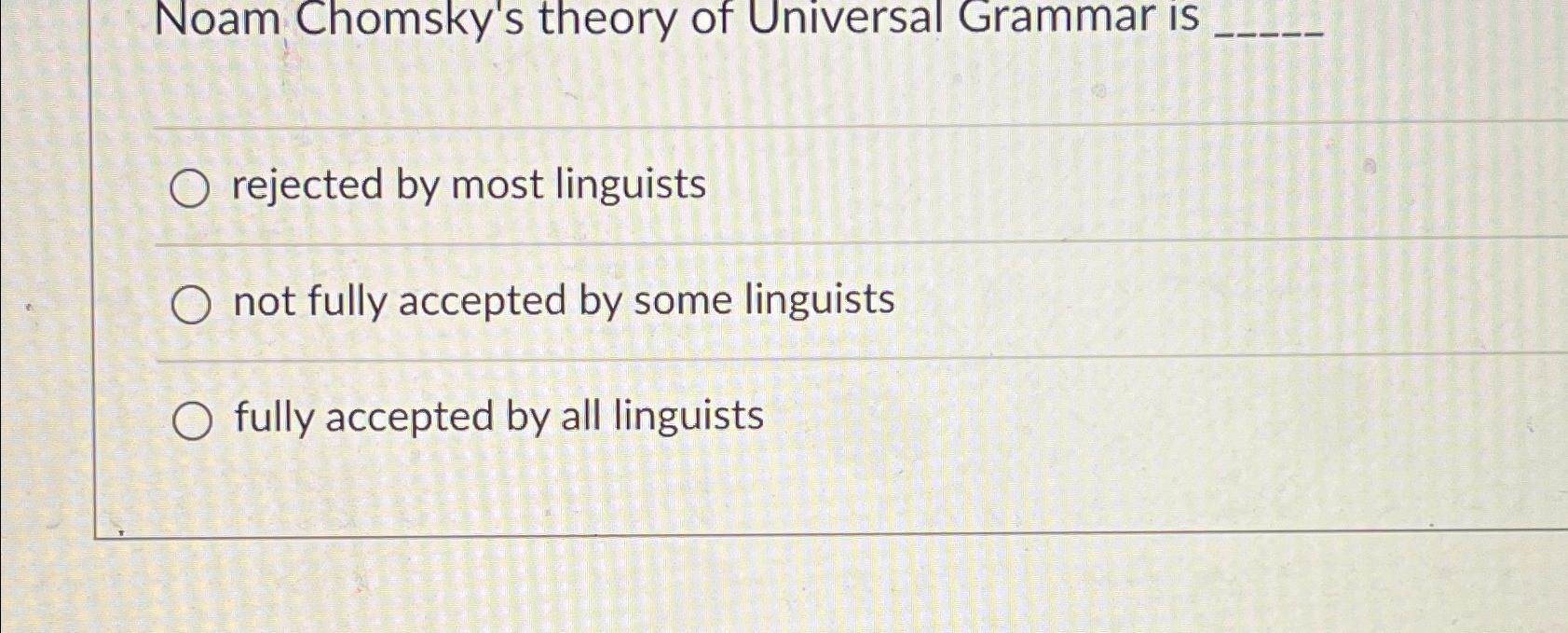 Solved Noam Chomsky's theory of Universal Grammar isrejected | Chegg.com