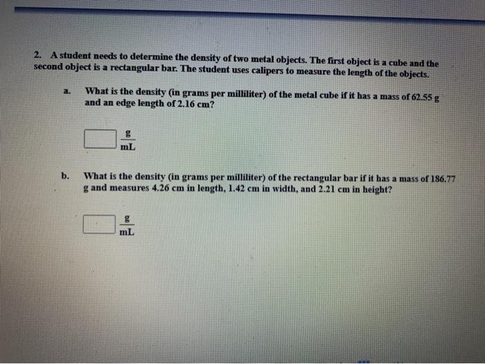Solved 2. A student needs to determine the density of two | Chegg.com