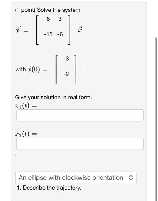 Solved (1 point) Solve the system x′=[6−153−6]x with | Chegg.com