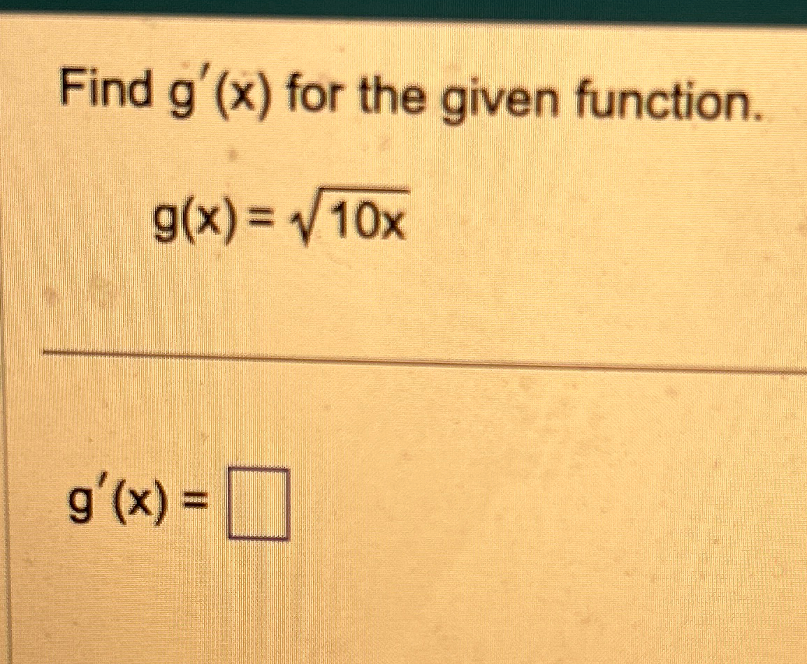 Solved Find g'(x) ﻿for the given function.g(x)=10x2g'(x)= | Chegg.com