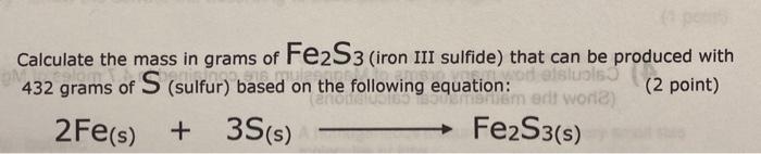 Solved Calculate the mass in grams of Fe2S3 (iron III | Chegg.com