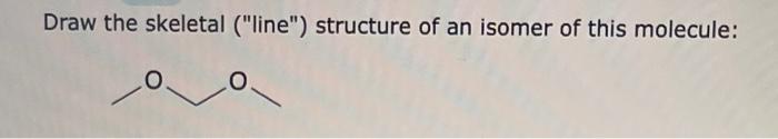 Solved Draw the skeletal ("line") structure of an isomer of | Chegg.com