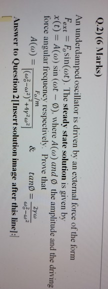 Solved Q.2) (6 Marks) An underdamped oscillator is driven by | Chegg.com