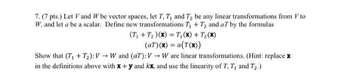 Solved 7. (7 pts) Let V and W be vector spaces, let T, T and | Chegg.com