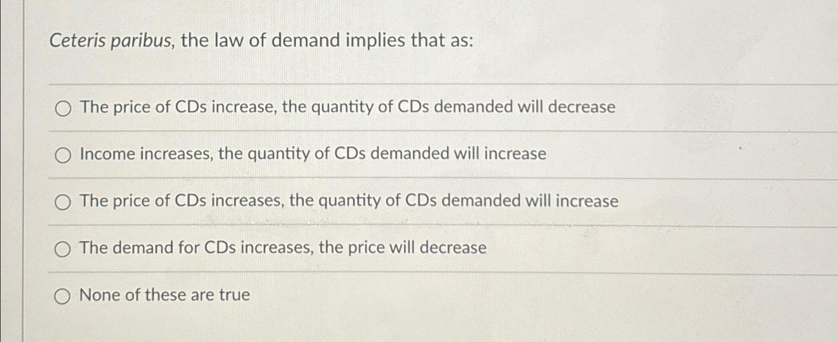 Solved Ceteris paribus, the law of demand implies that | Chegg.com